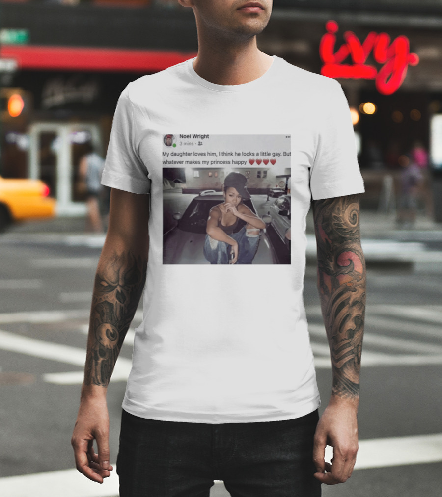Manon Bannerman Noel Wright My Daughter Loves Him Whatever Makes My Princess Happy T-Shirt