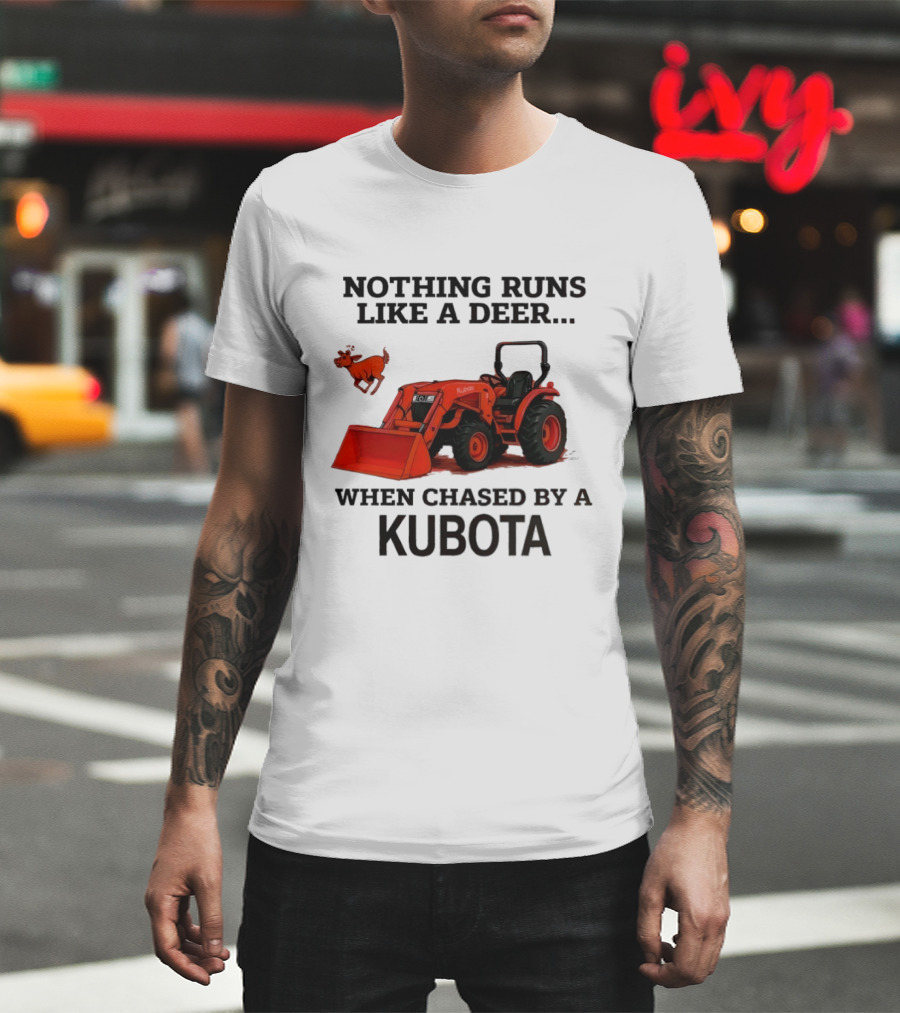 Nothing Runs Like A Deer When Chased By A Kubota T-Shirt