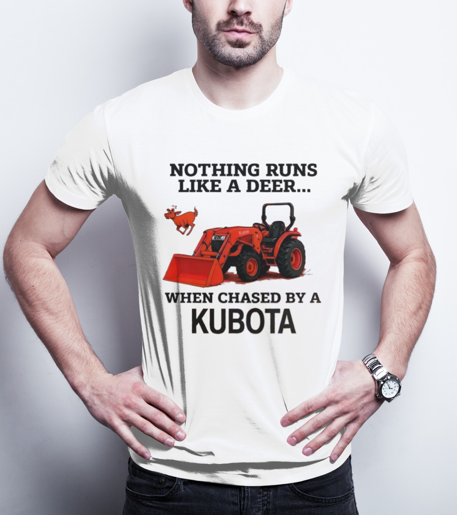 Nothing Runs Like A Deer When Chased By A Kubota T-Shirt