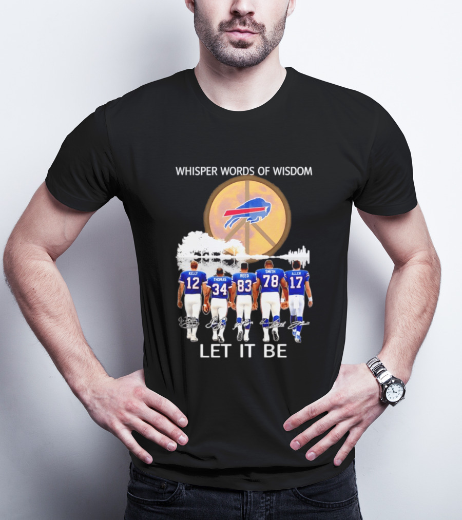 Buffalo Bills Players Kelly Thomas Reed Smith Allen Whisper Words Of Wisdom Let It Be T-Shirt