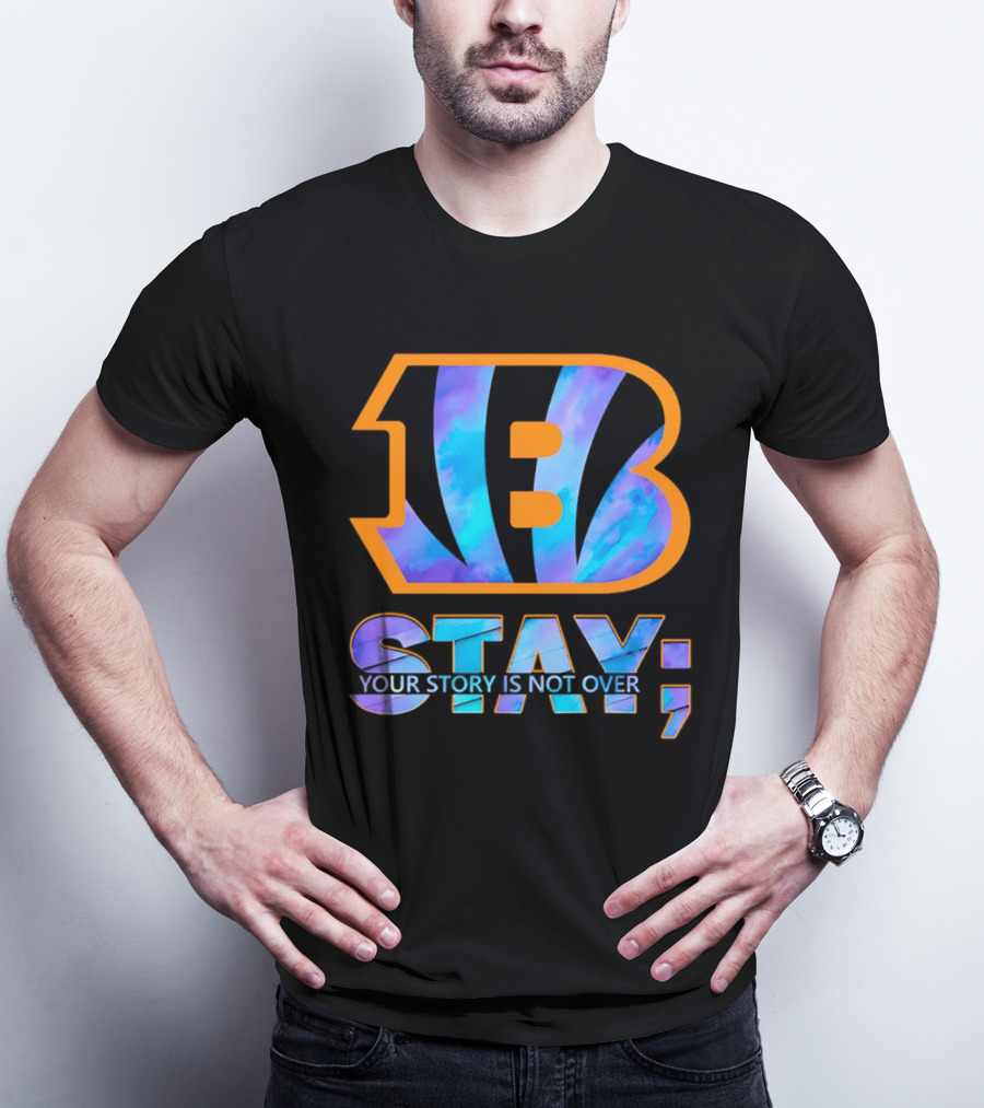 Cincinnati Bengals B Stay Your Story Is Not Over T-Shirt