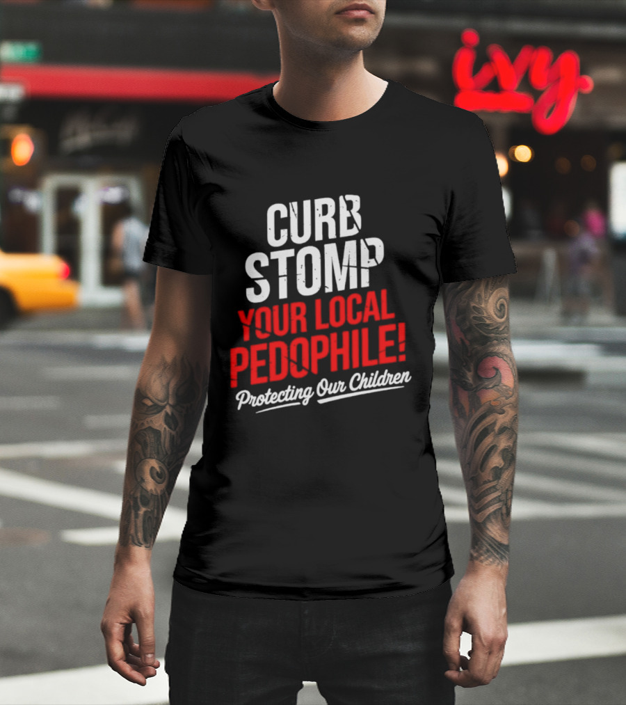 Curb Stomp Your Local Pedophile Protecting Our Children T-Shirt