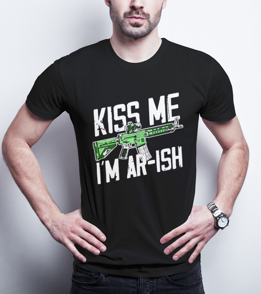 Kiss Me I'm AR Ish St Patrick's Day Rifle Humor T-Shirt