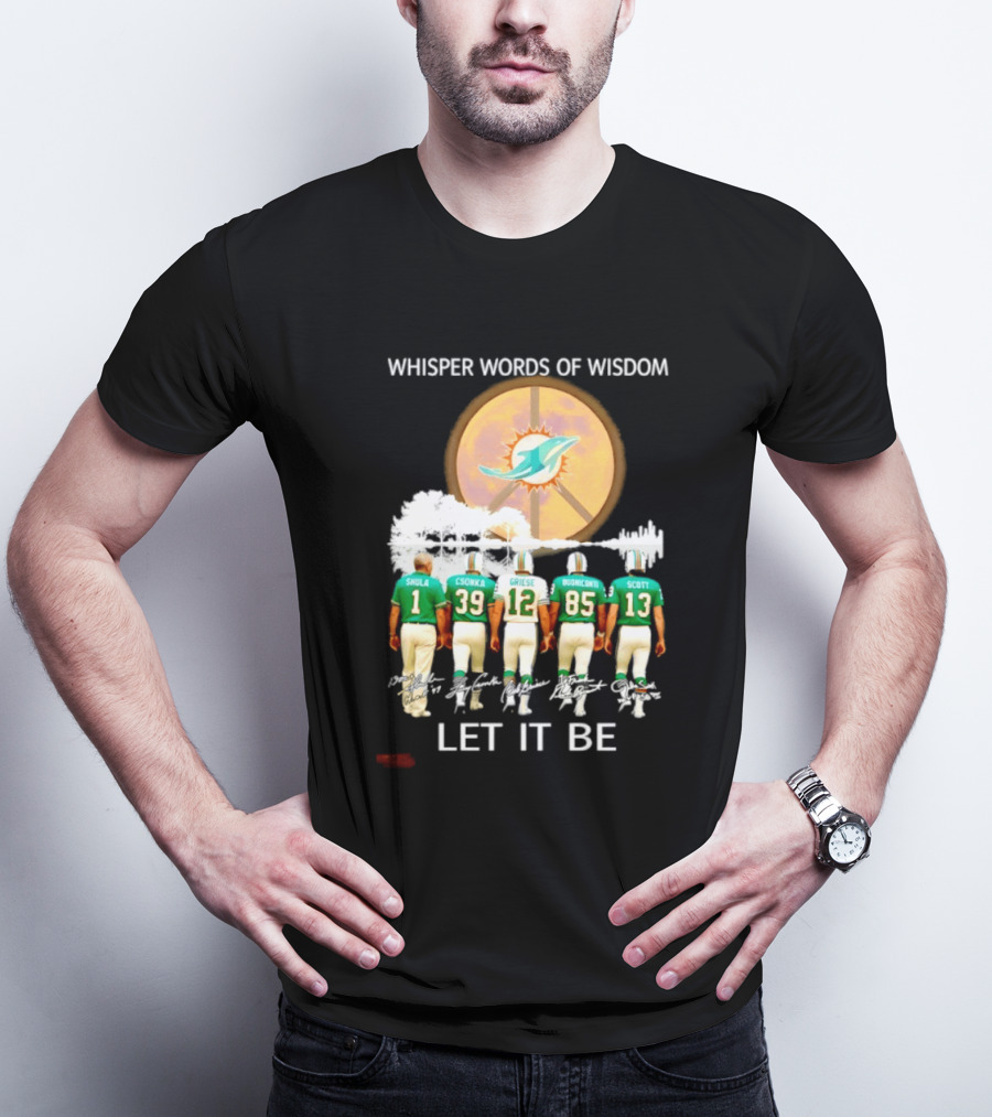 Whisper Words Of Wisdom Miami Dolphins Let It Be Shula Csonka Griese Buoniconti Scott T-Shirt