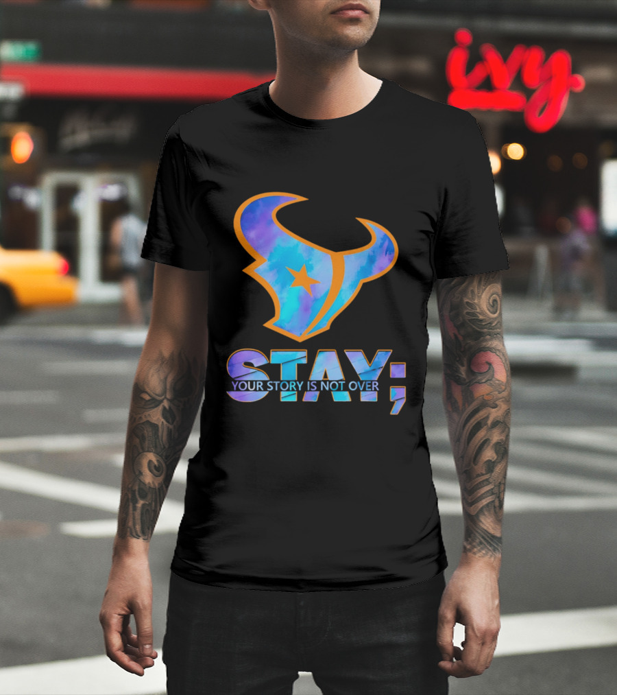Stay Your Story Is Not Over Houston Texans T-Shirt