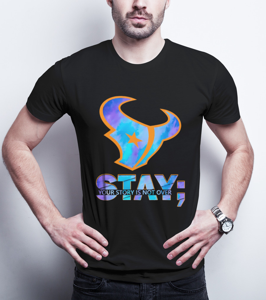 Stay Your Story Is Not Over Houston Texans T-Shirt