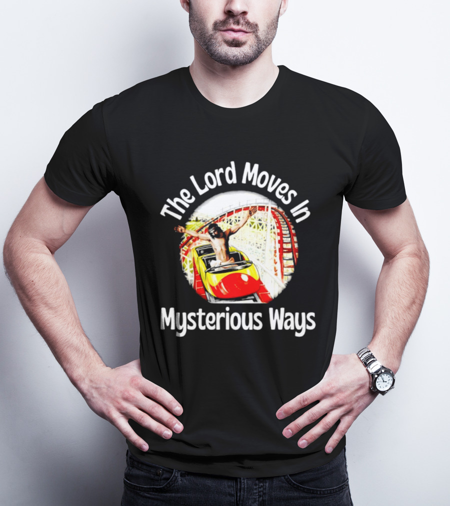 The Lord Moves In Mysterious Ways Roller Ride T-Shirt