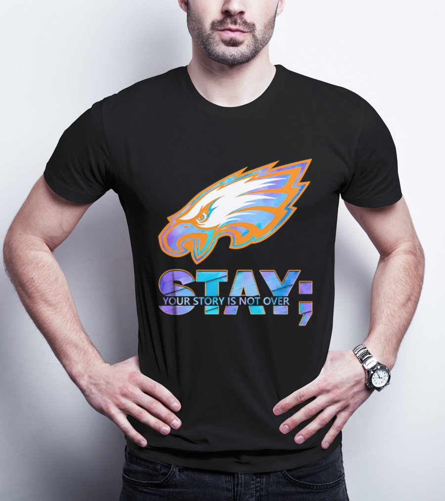 Philadelphia Eagles Stay Your Story Is Not Over Semicolon T-Shirt