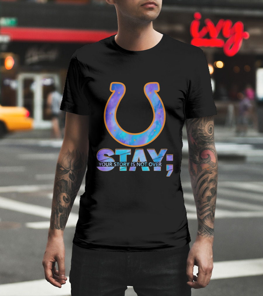 Indianapolis Colts Stay Your Story Is Not Over Semicolon Horseshoe T-Shirt