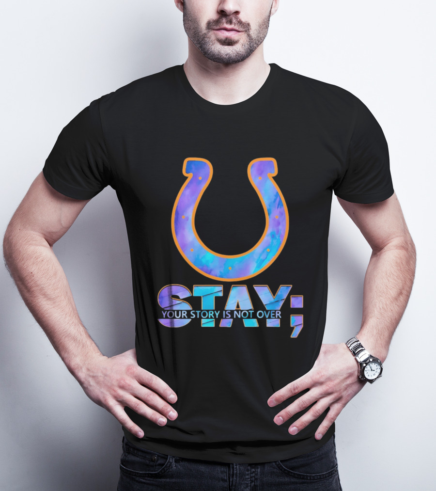 Indianapolis Colts Stay Your Story Is Not Over Semicolon Horseshoe T-Shirt