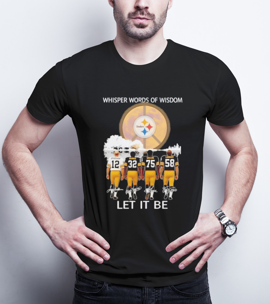 Pittsburgh Steelers Bradshaw Harris Greene Lambert Whisper Words Of Wisdom Let It Be T-Shirt