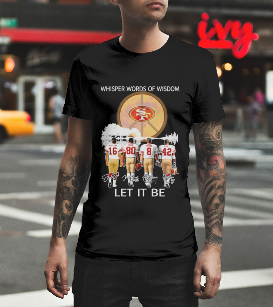 San Francisco 49ers Montana Rice Young Lott Whisper Words Of Wisdom Let It Be T-Shirt