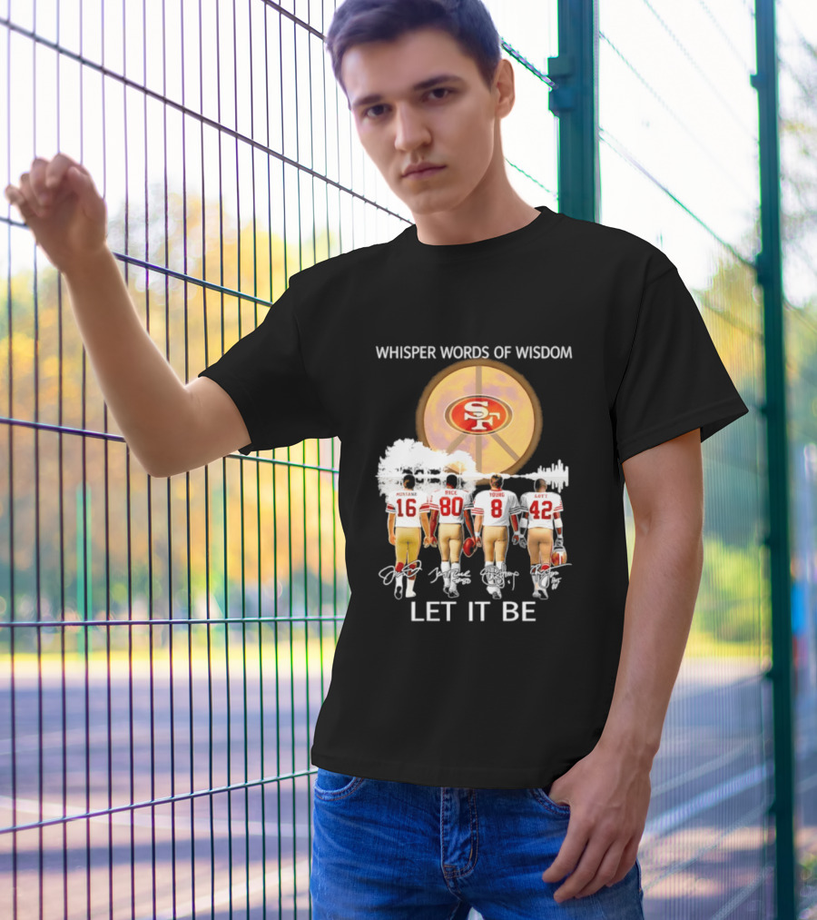 San Francisco 49ers Montana Rice Young Lott Whisper Words Of Wisdom Let It Be T-Shirt