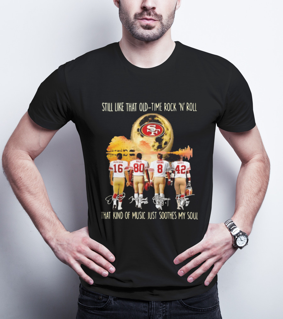 San Francisco 49ers Montana Rice Young Lott Still Like That Old Time Rock 'N' Roll T-Shirt