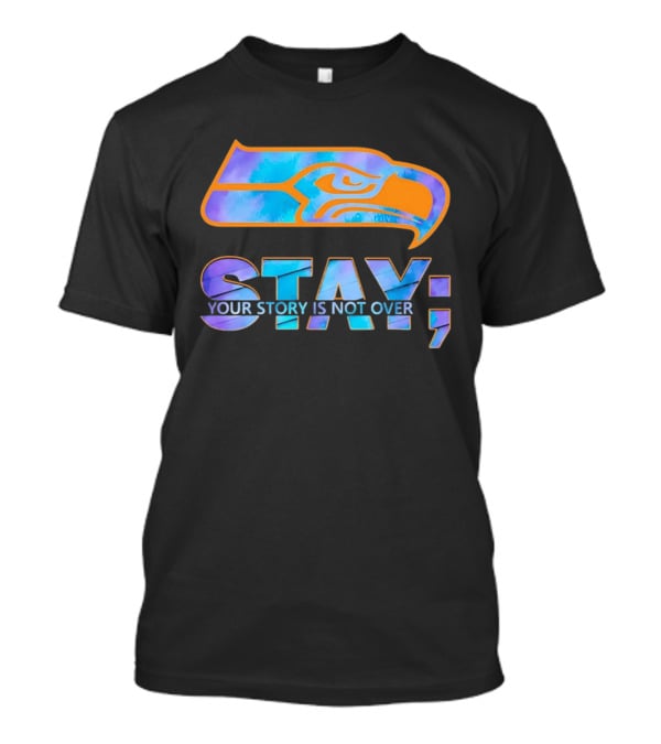 Seattle Seahawks Stay Your Story Is Not Over T-Shirt