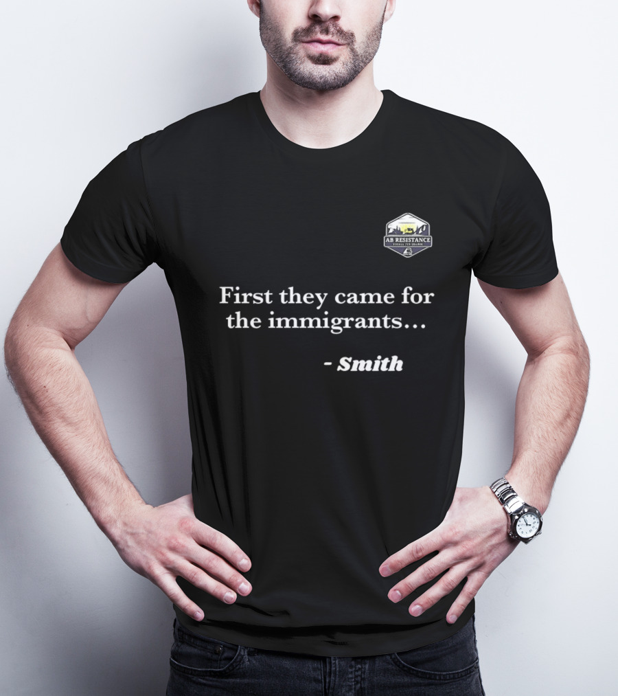 Smith First They Came For The Immigrants Advocacy Message T-Shirt