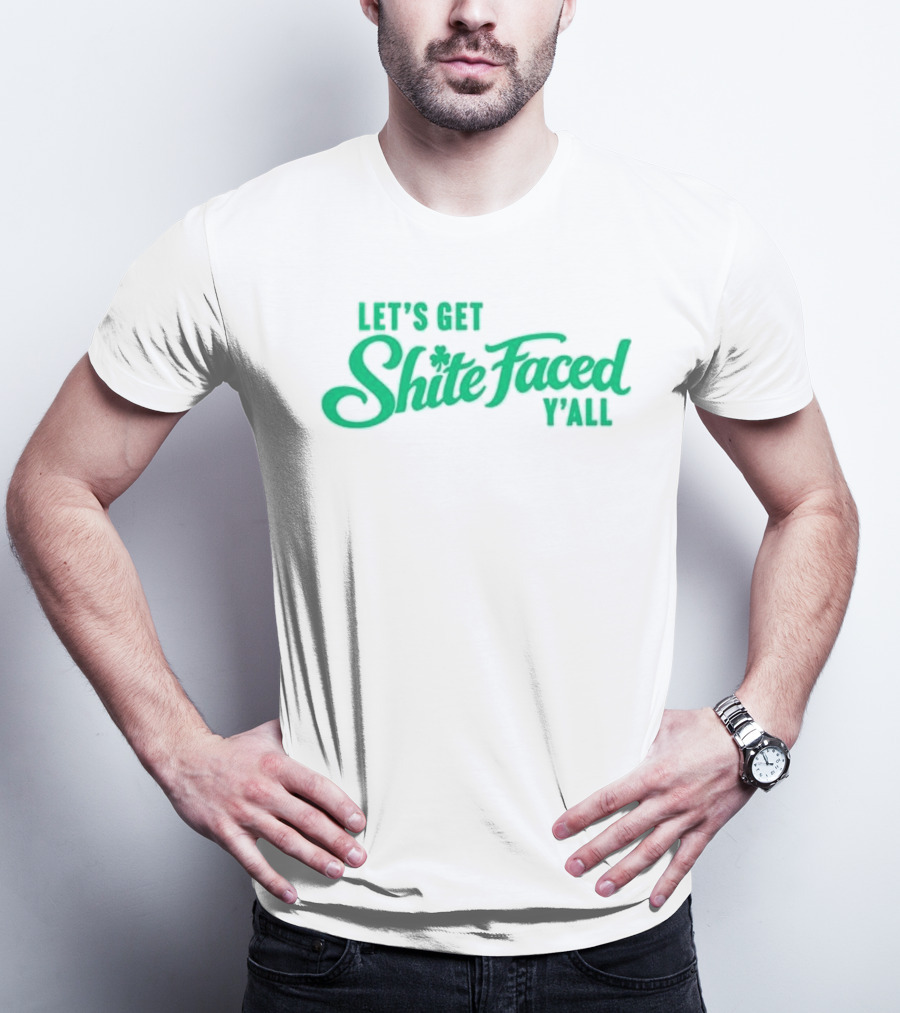 Let's Get Shite Faced Y'all St Patrick's Day Celebration T-Shirt