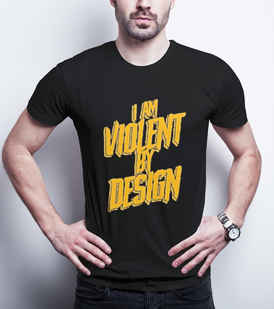 I Am Violent By Design Eric Young T-Shirt