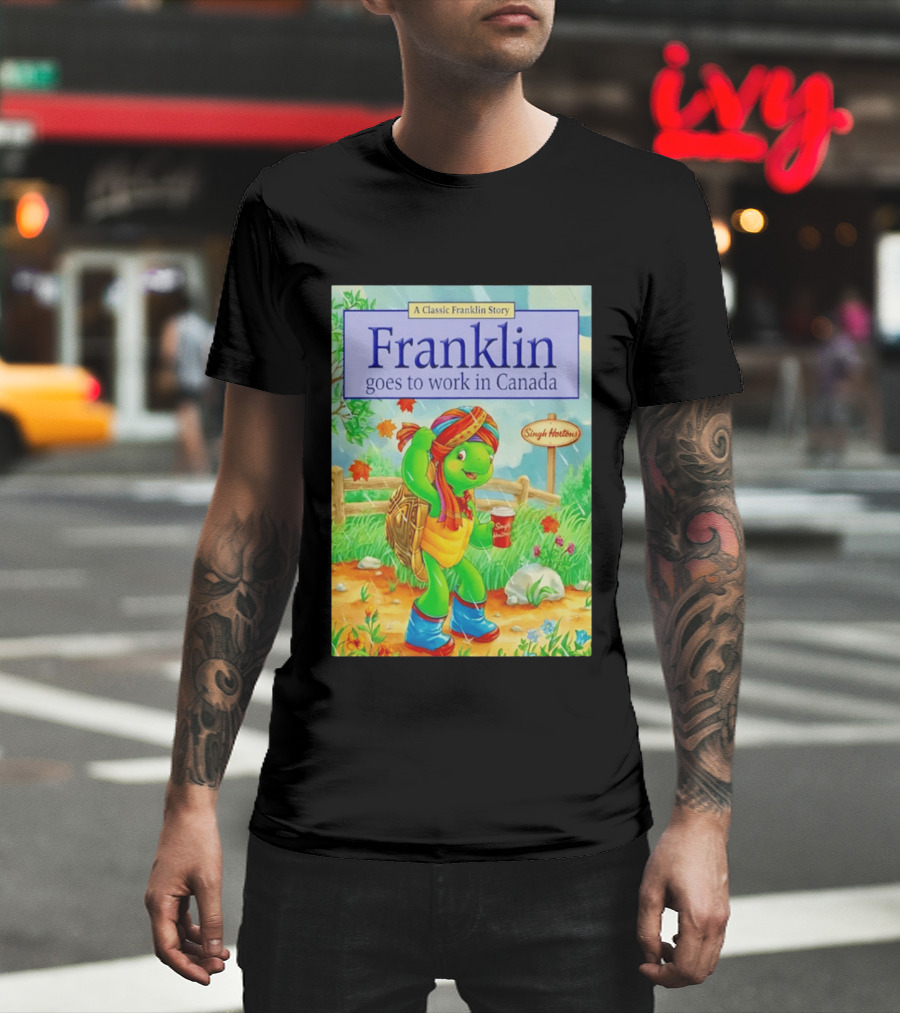 Franklin Goes To Work In Canada Singh Hortons Classic Story T-Shirt