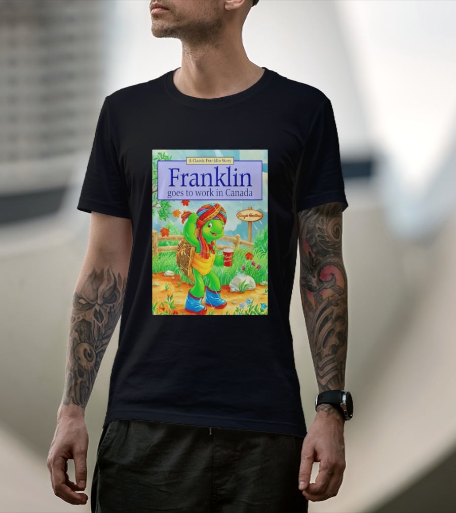 Franklin Goes To Work In Canada Singh Hortons Classic Story T-Shirt