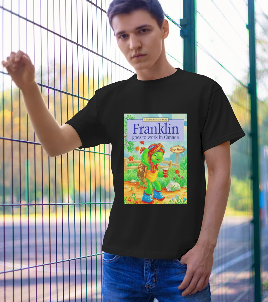 Franklin Goes To Work In Canada Singh Hortons Classic Story T-Shirt