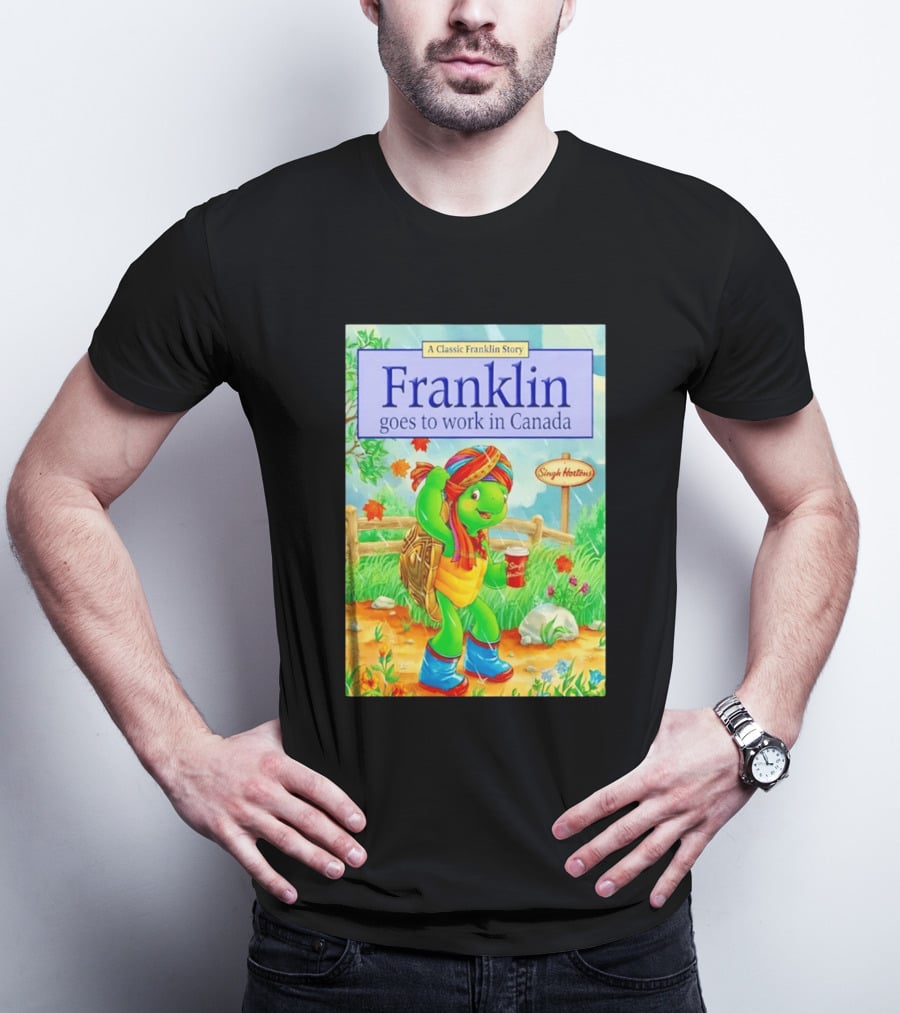 Franklin Goes To Work In Canada Singh Hortons Classic Story T-Shirt