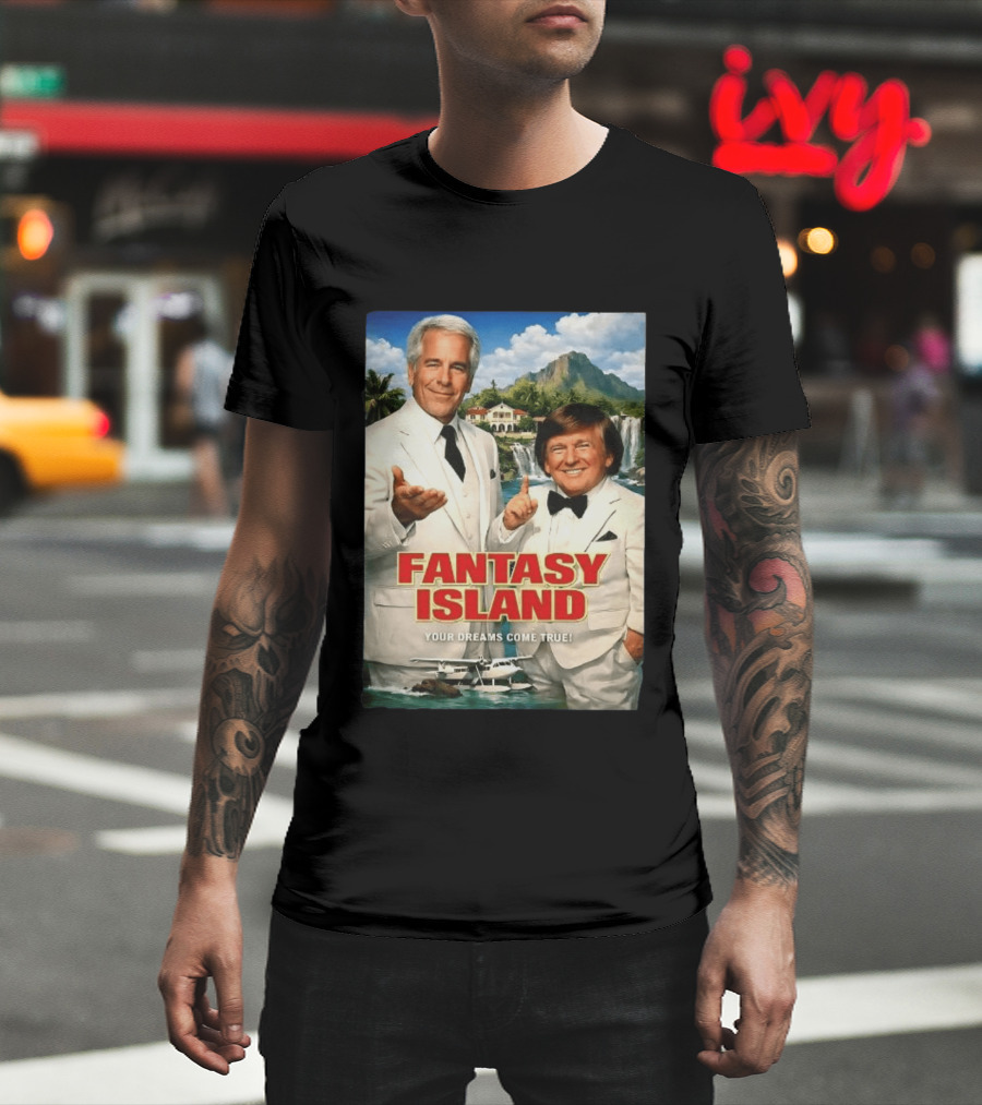 Fantasy Island Your Dreams Come True Jeffrey Epstein Trump T-Shirt