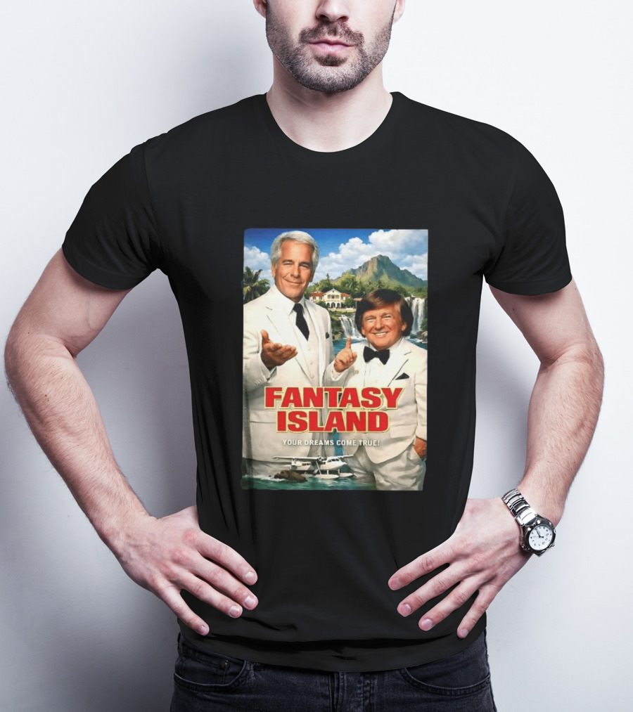 Fantasy Island Your Dreams Come True Jeffrey Epstein Trump T-Shirt
