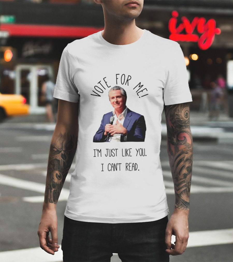 Vote For Me I'm Just Like You I Can't Read T-Shirt