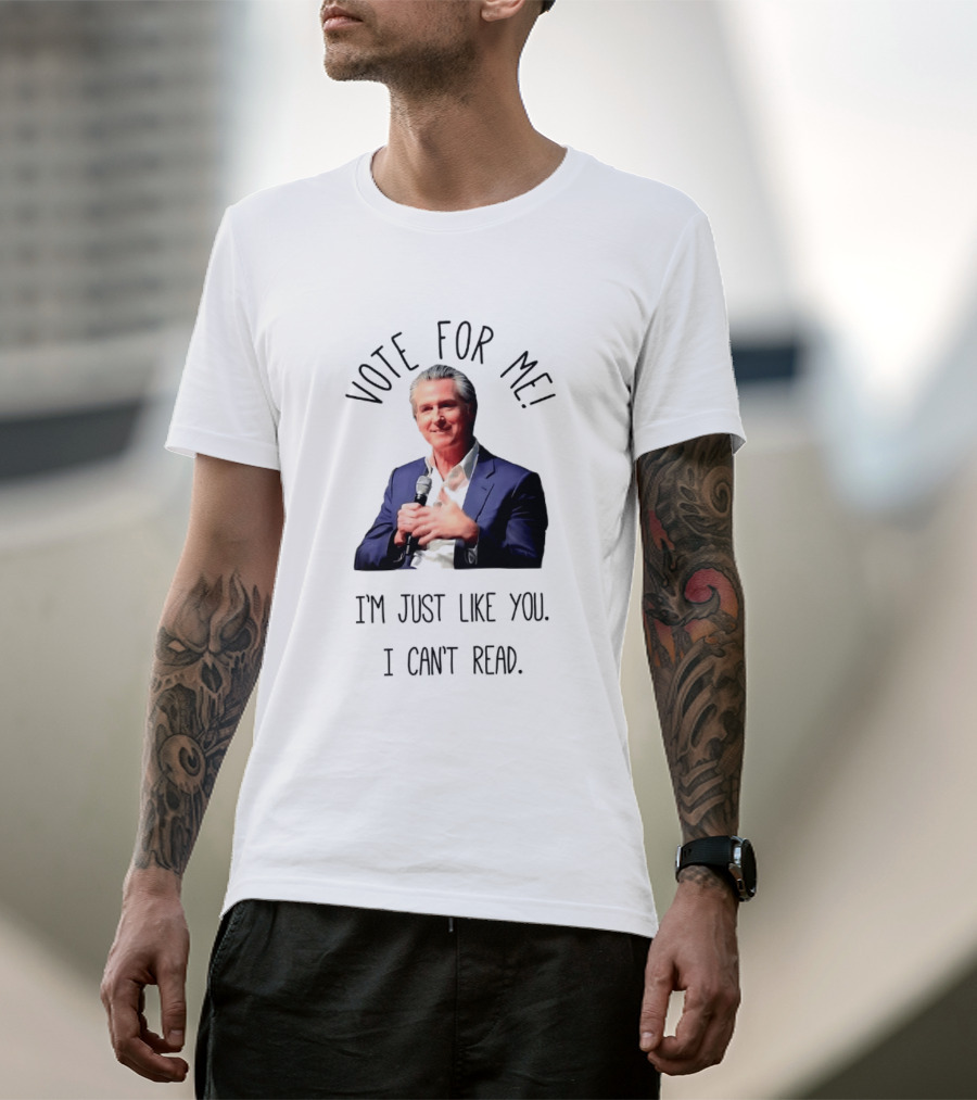 Vote For Me I'm Just Like You I Can't Read T-Shirt