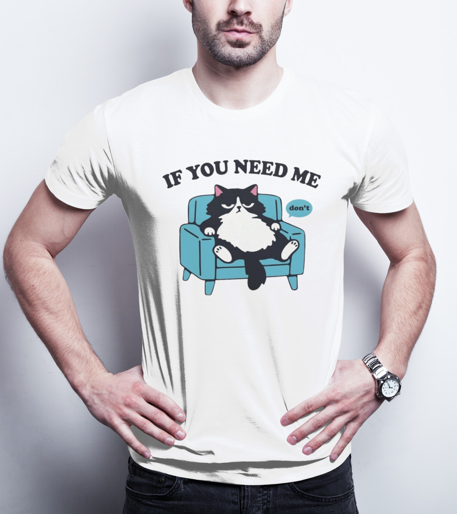 If You Need Me Don't Cat Sitting On Chair T-Shirt