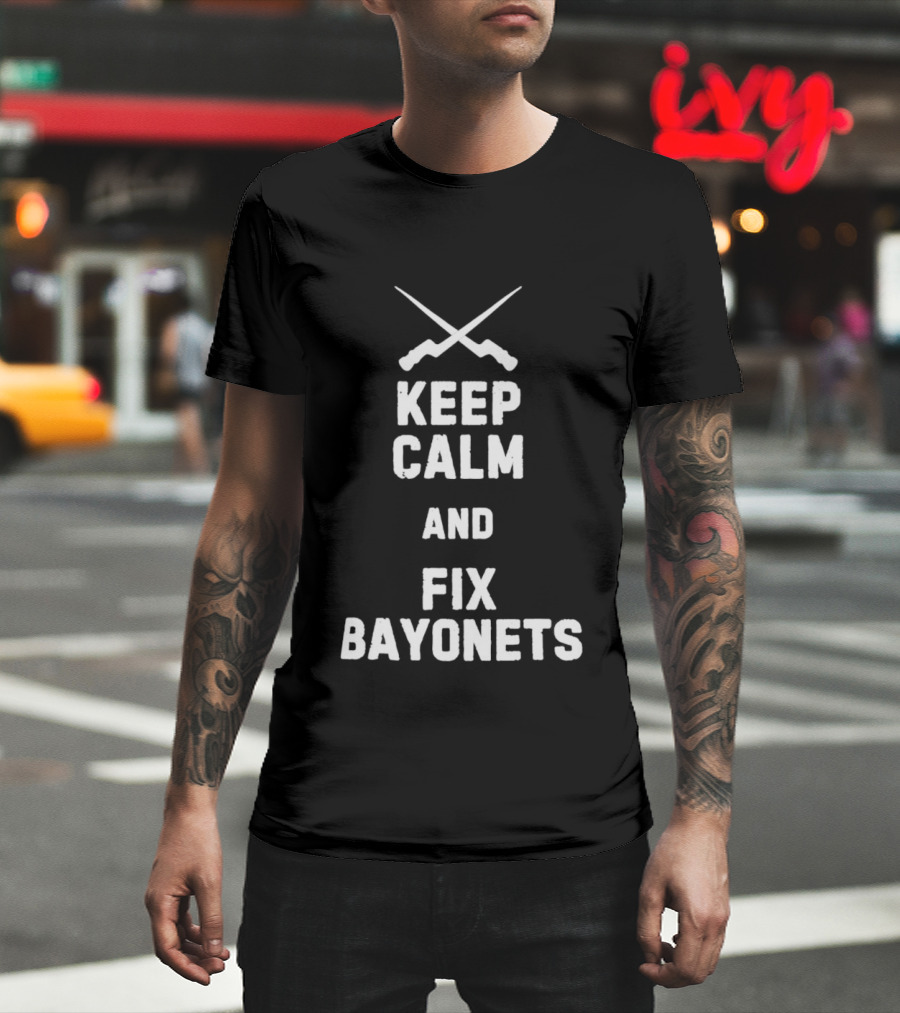 Keep Calm And Fix Bayonets Crossed Rifles T-Shirt