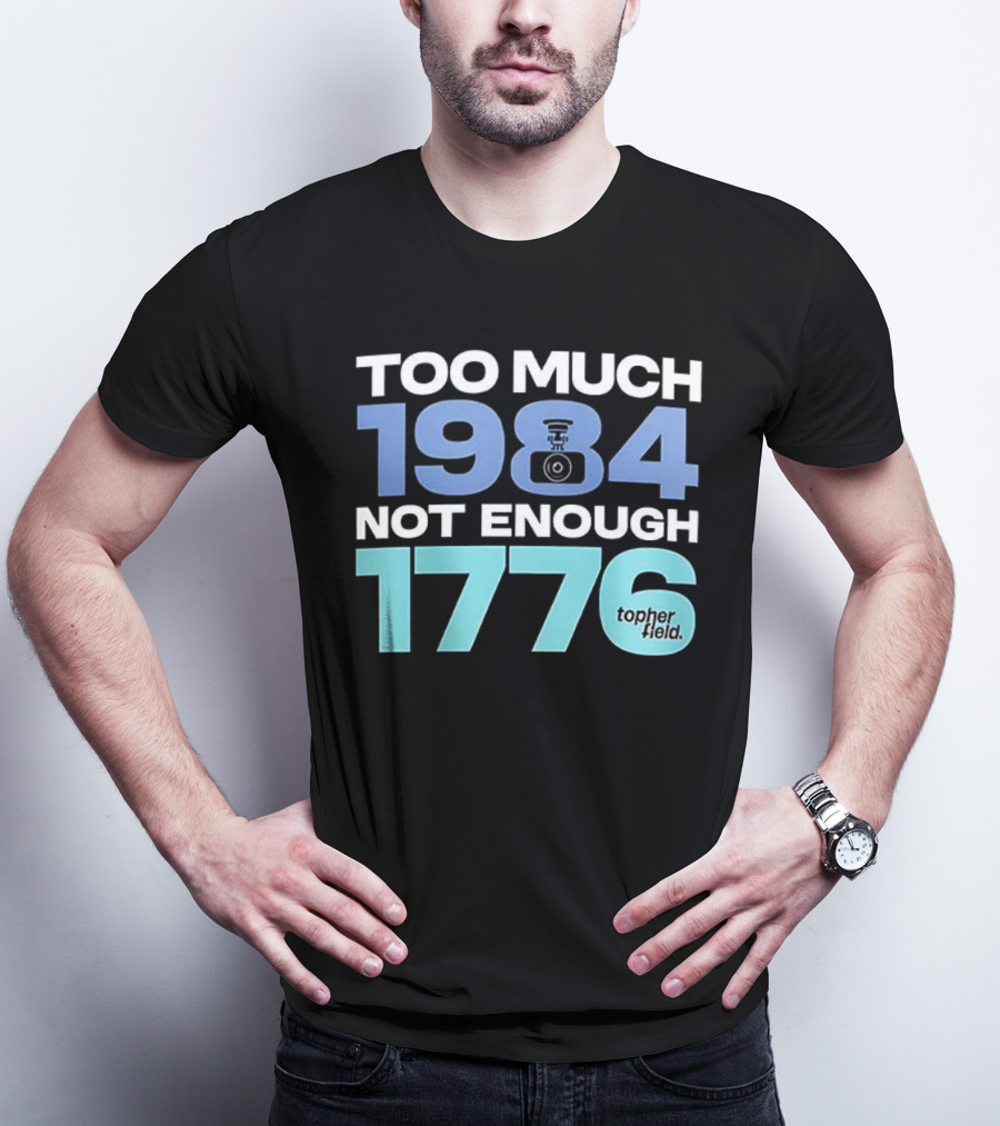 Too Much 1984 Not Enough 1776 Tonter Tic T-Shirt