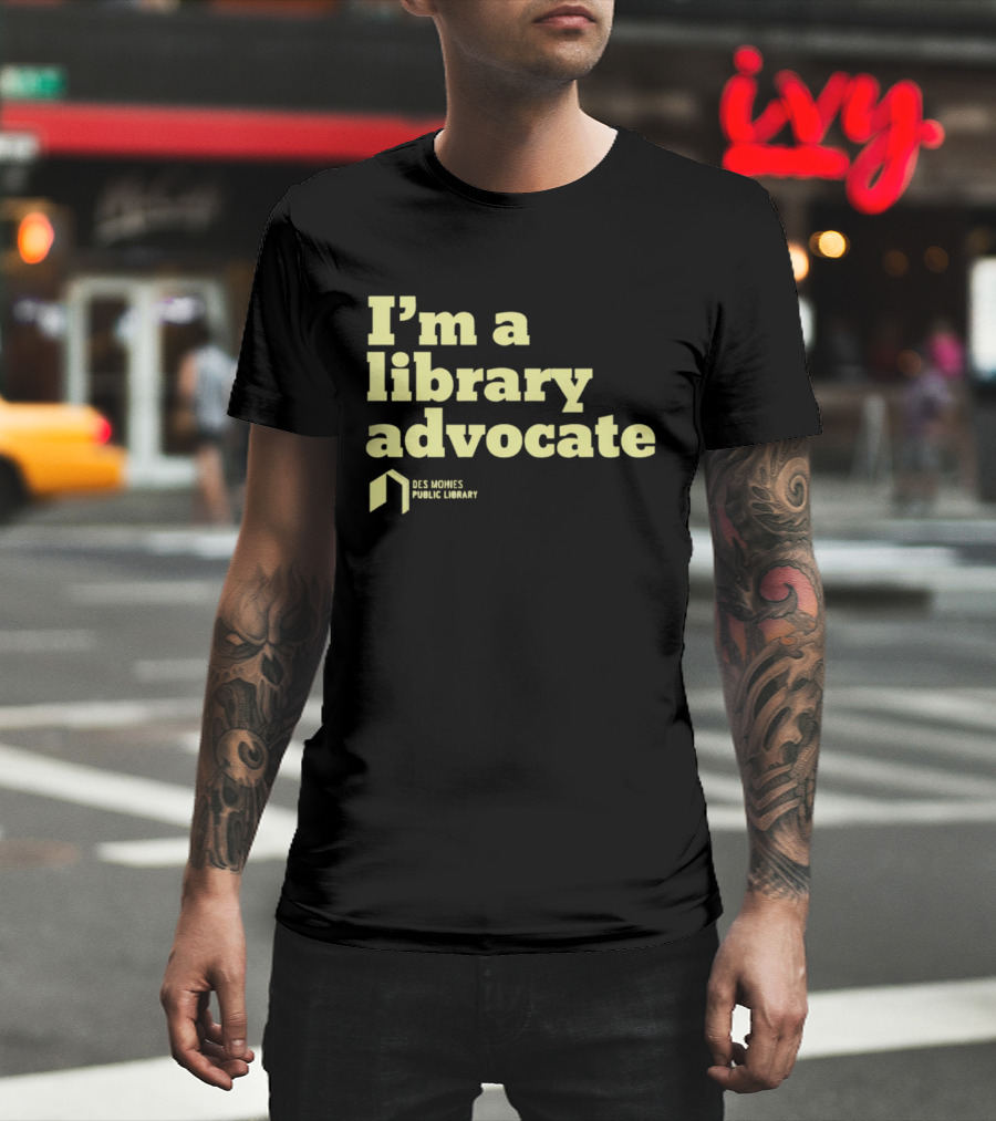 I'm A Library Advocate Des Moines Public Library T-Shirt