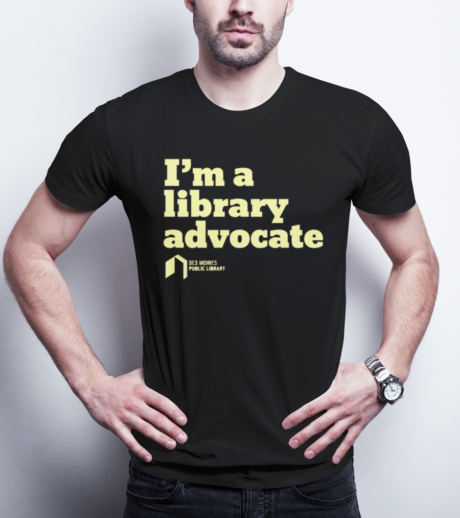 I'm A Library Advocate Des Moines Public Library T-Shirt