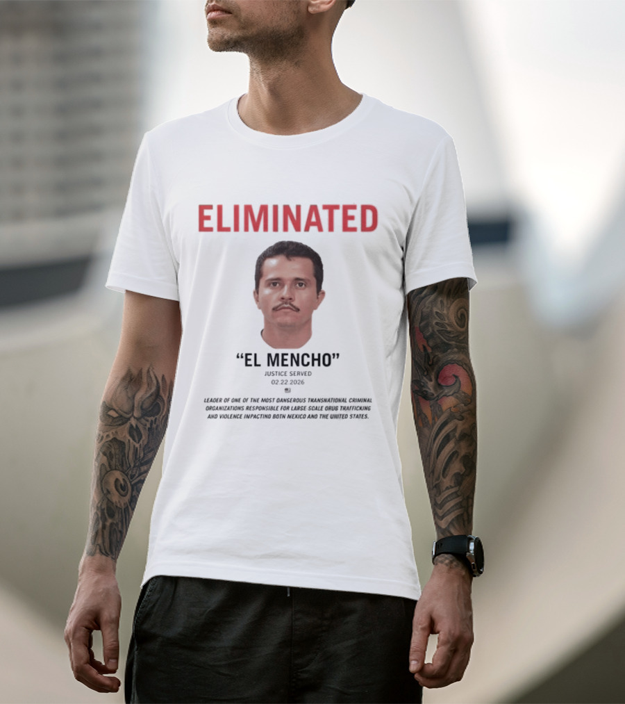 Eliminated El Mencho Justice Served 02 22 2026 T-Shirt