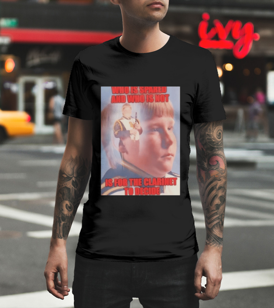 Who Is Spared And Who Is Not Is For The Clarinet To Decide Meme T-Shirt