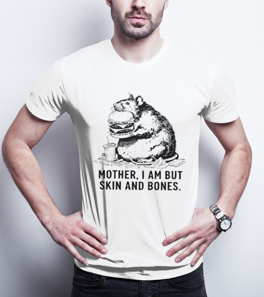 Obese Rat Eating Junk Food Mother I Am But Skin And Bones T-Shirt