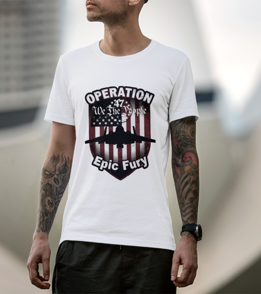 Operation 47 We The People American Flag Jet Epic Fury T-Shirt
