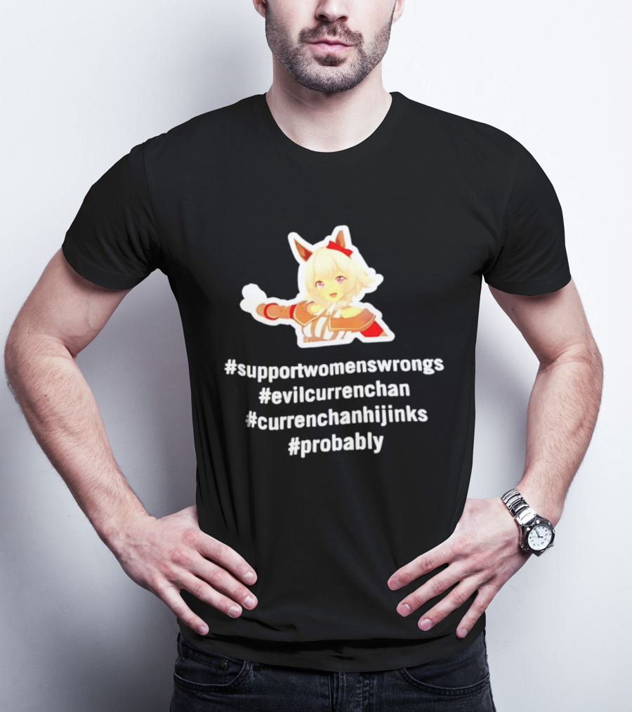 #SupportWomensWrongs #EvilCurrenChan #CurrenChanHijinks #Probably T-Shirt