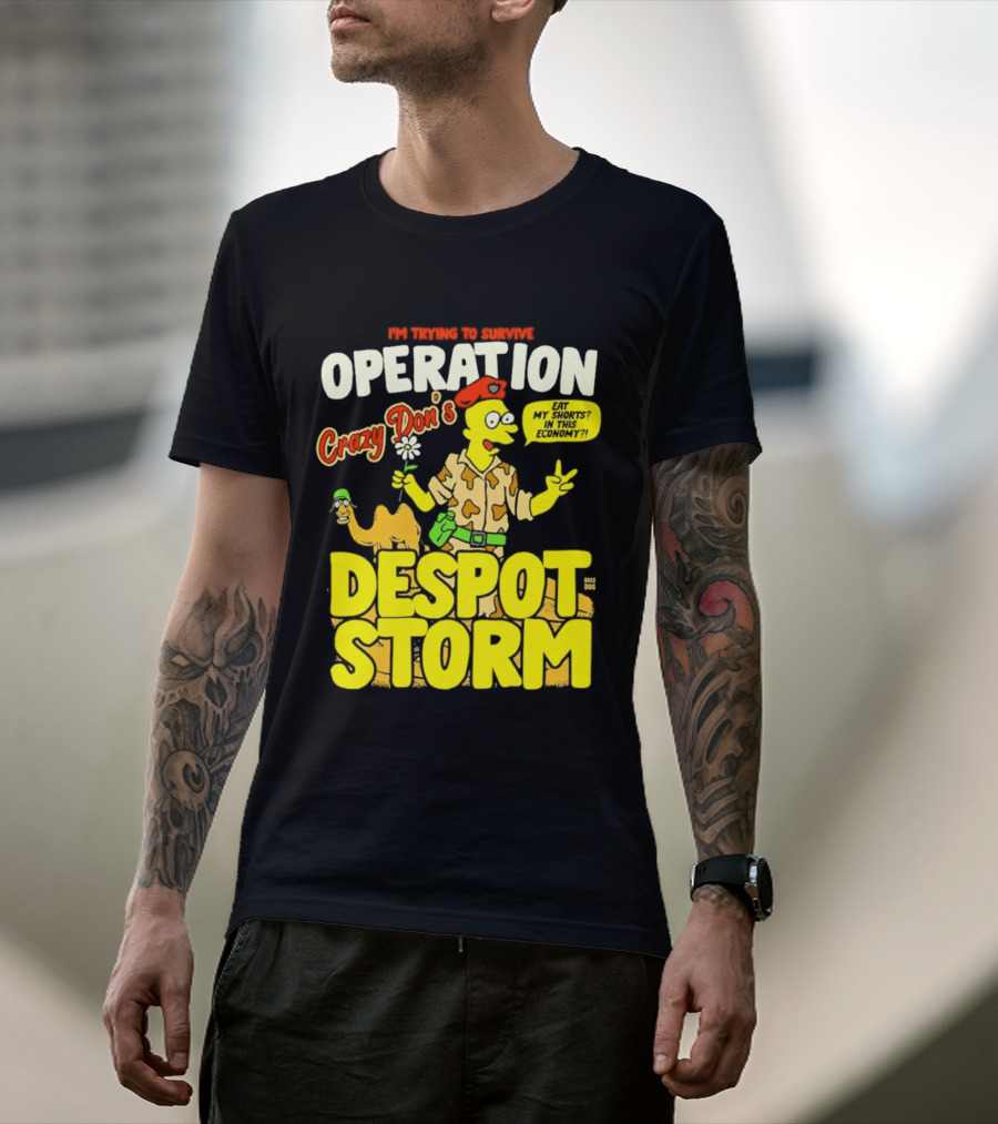 I'm Trying To Survive Operation Crazy Don's Despot Storm Eat My Shorts In This Economy T-Shirt