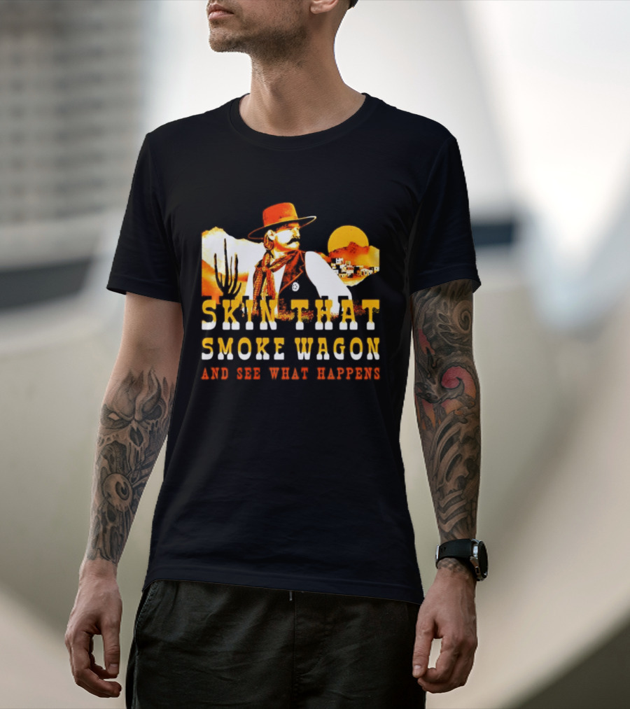 Skin That Smoke Wagon See What Happens Cowboy Desert Scene T-Shirt