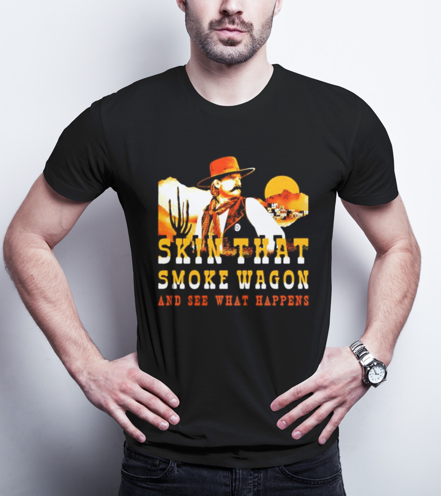 Skin That Smoke Wagon See What Happens Cowboy Desert Scene T-Shirt
