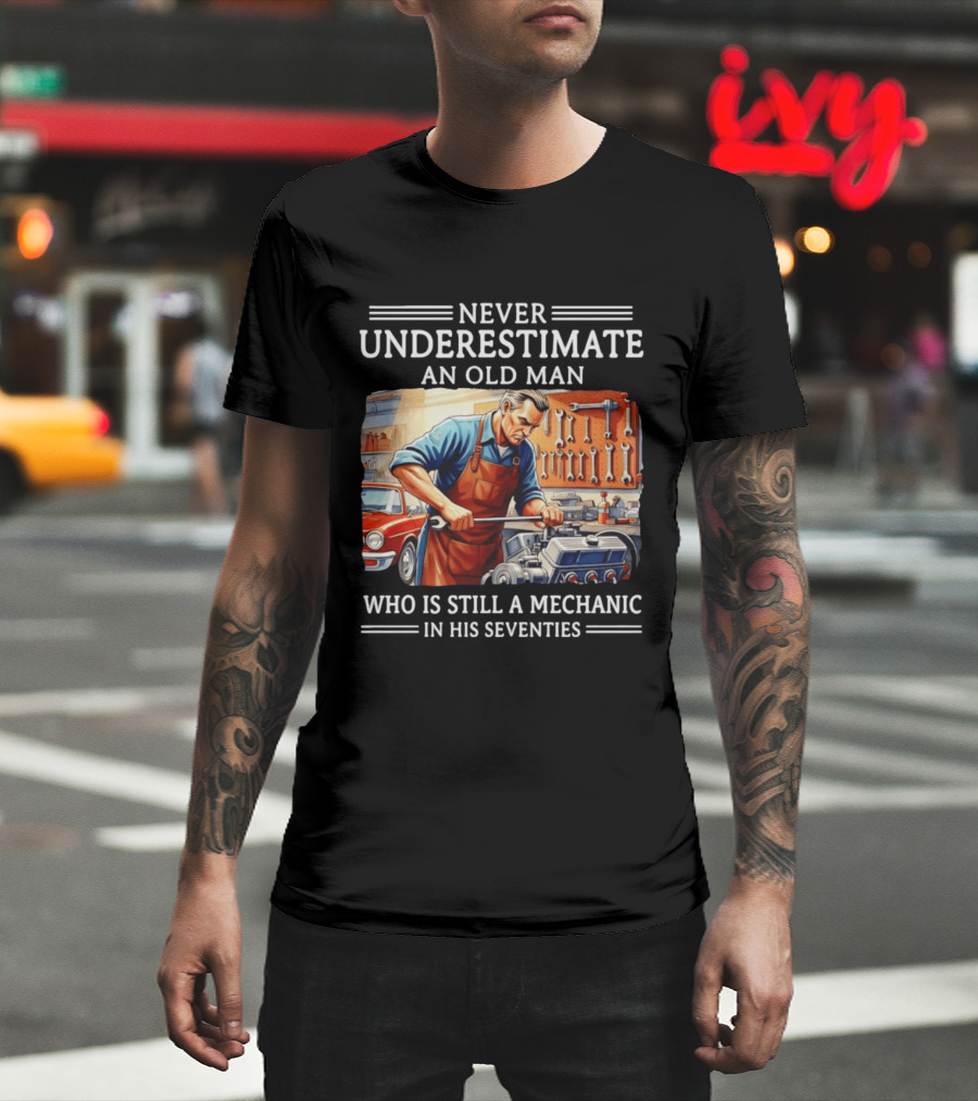 Never Underestimate An Old Man Mechanic In His Seventies T-Shirt