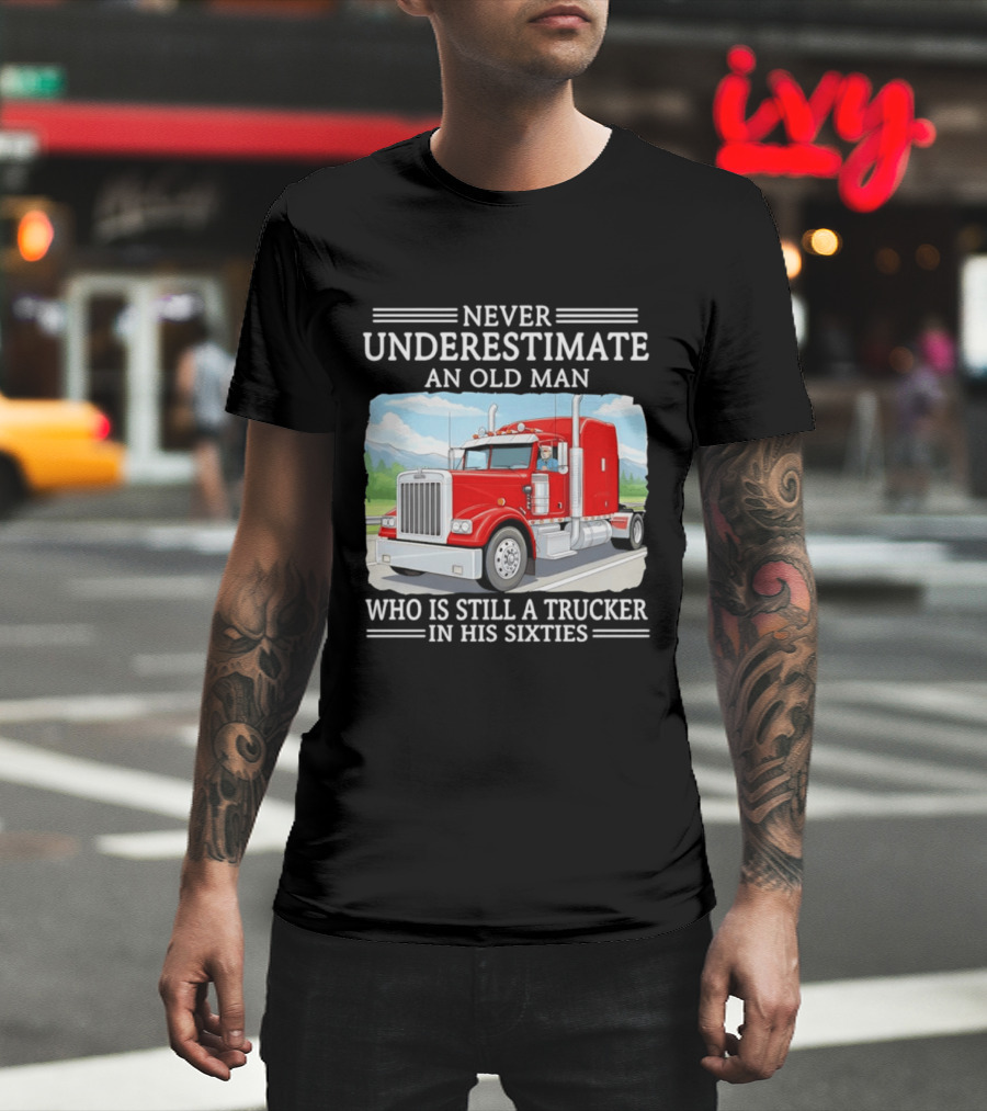 Never Underestimate An Old Man Trucker In His Sixties T-Shirt