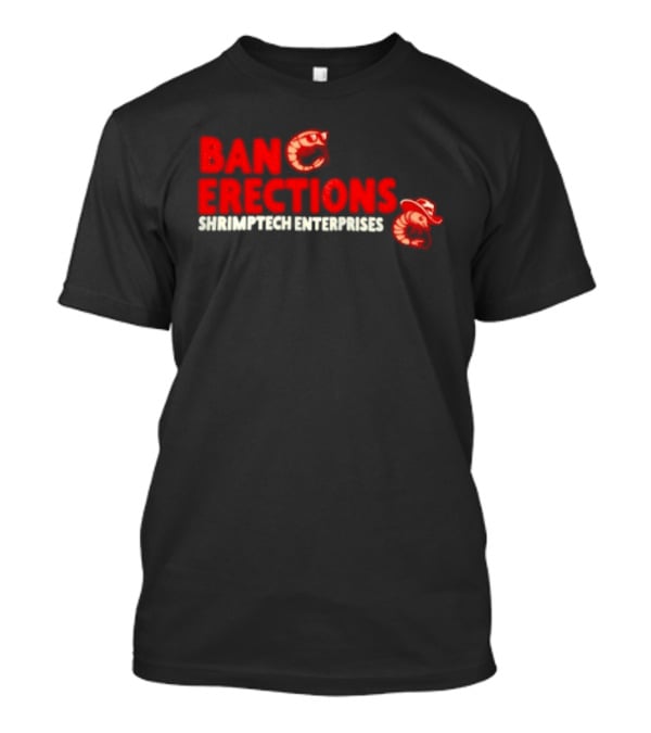 Ban Erections Shrimptech Enterprises Text And Cartoon Shrimp T-Shirt