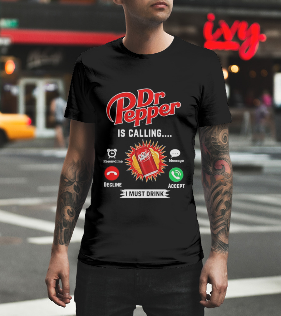 Dr Pepper Is Calling I Must Drink Decline Accept Reminder Message T-Shirt