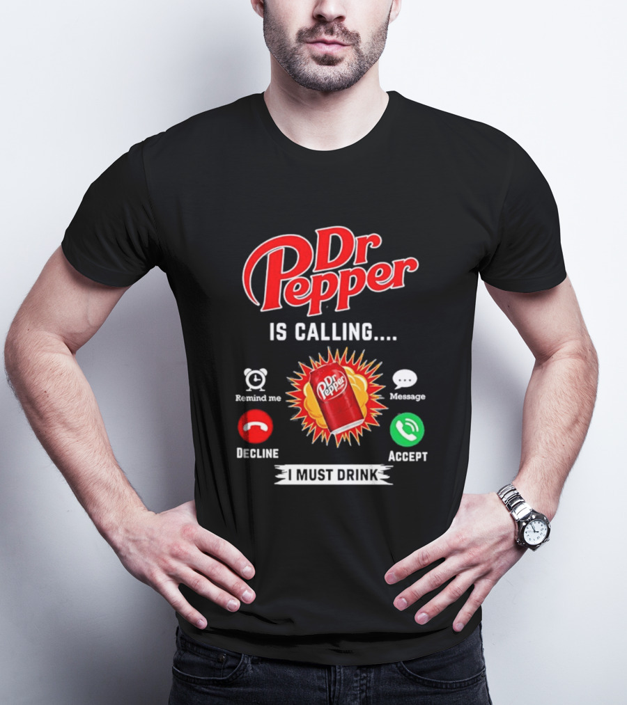 Dr Pepper Is Calling I Must Drink Decline Accept Reminder Message T-Shirt