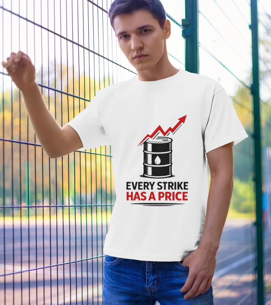 Every Strike Has A Price Oil Barrel Arrow T-Shirt