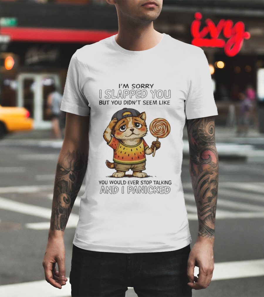 I'm Sorry I Slapped You But You Didn't Seem Like You Would Ever Stop Talking And I Panicked Cat With Lollipop T-Shirt